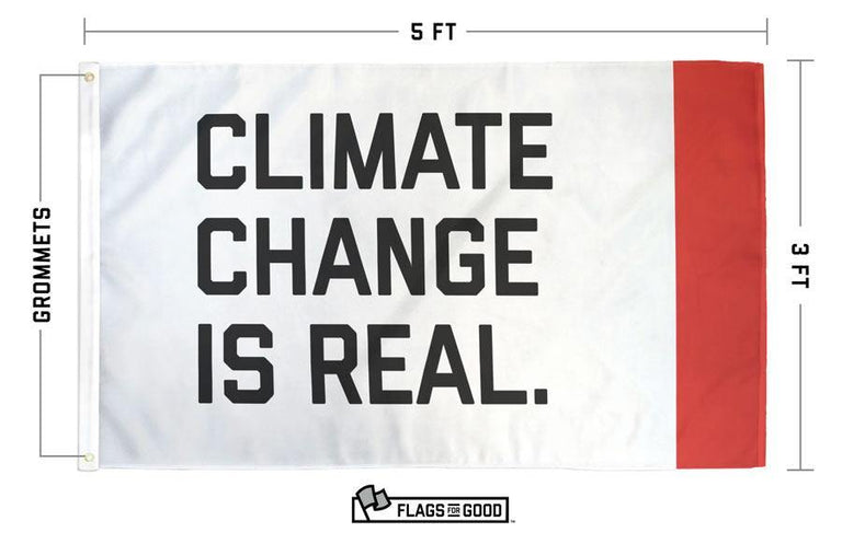 "Climate Change Is Real" Flag | $1 Donated to Climate Organizations ...